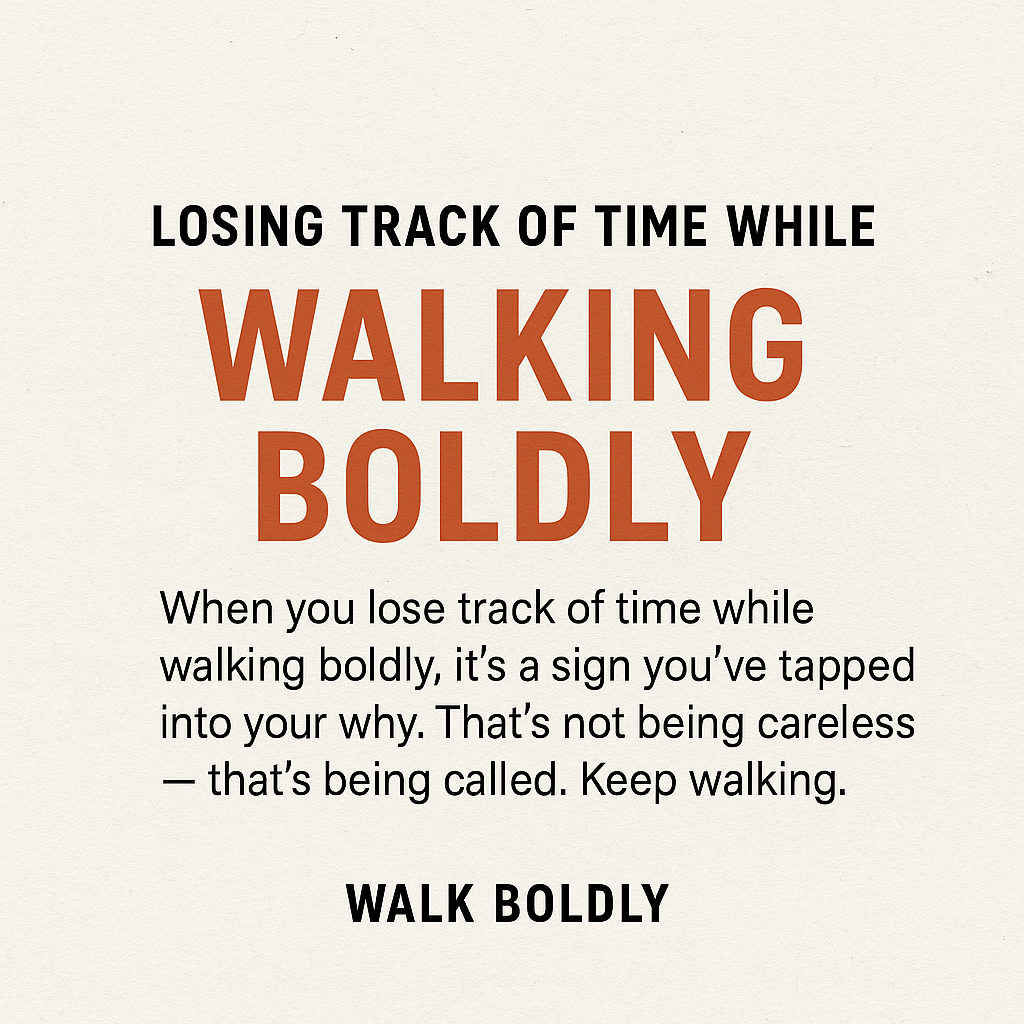 Losing Track of Time While Walking Boldly - I Walk Boldly